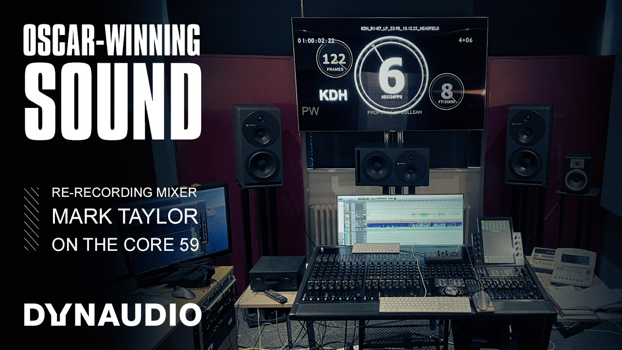 "Captured for Eternity" | Re-recording Mixer Mark Taylor on Dynaudio Core 59s